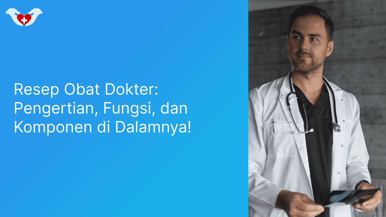 Resep Obat Dokter : Pengertian, Fungsi, dan Komponennya!