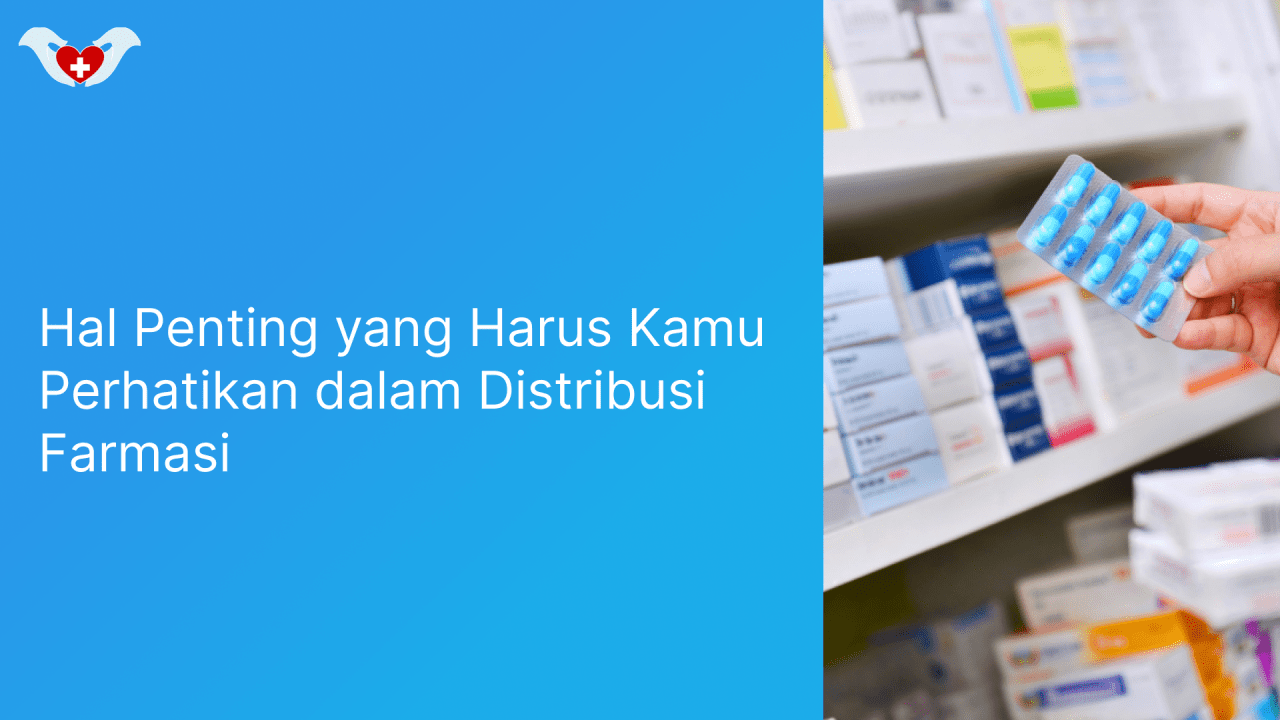 Hal Penting yang Harus Kamu Perhatikan dalam Distribusi Farmasi