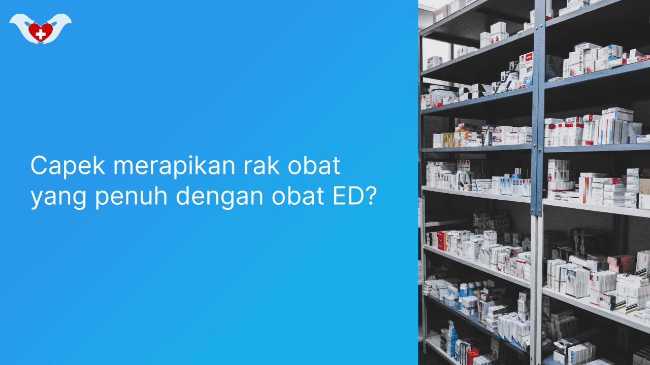 Capek merapikan rak obat yang penuh dengan obat ED? | Vmedis