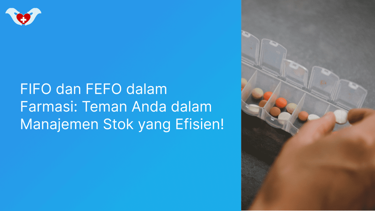 FIFO dan FEFO dalam Farmasi: Teman Anda dalam Manajemen Stok yang Efisien!