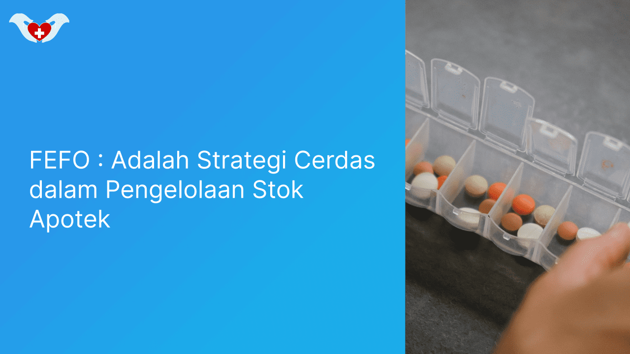 FEFO : Adalah Strategi Cerdas dalam Pengelolaan Stok Apotek